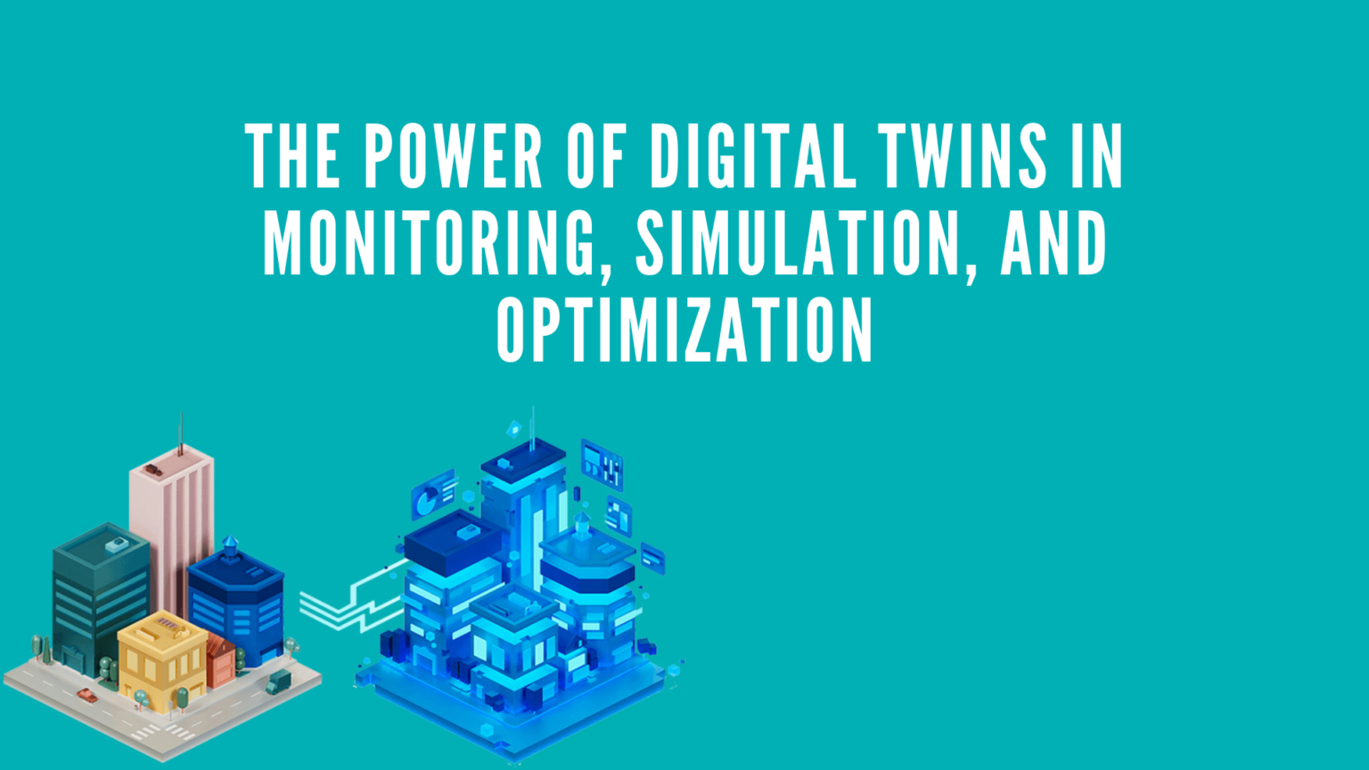 The Power of Digital Twins in Monitoring, Simulation, and Optimization ...