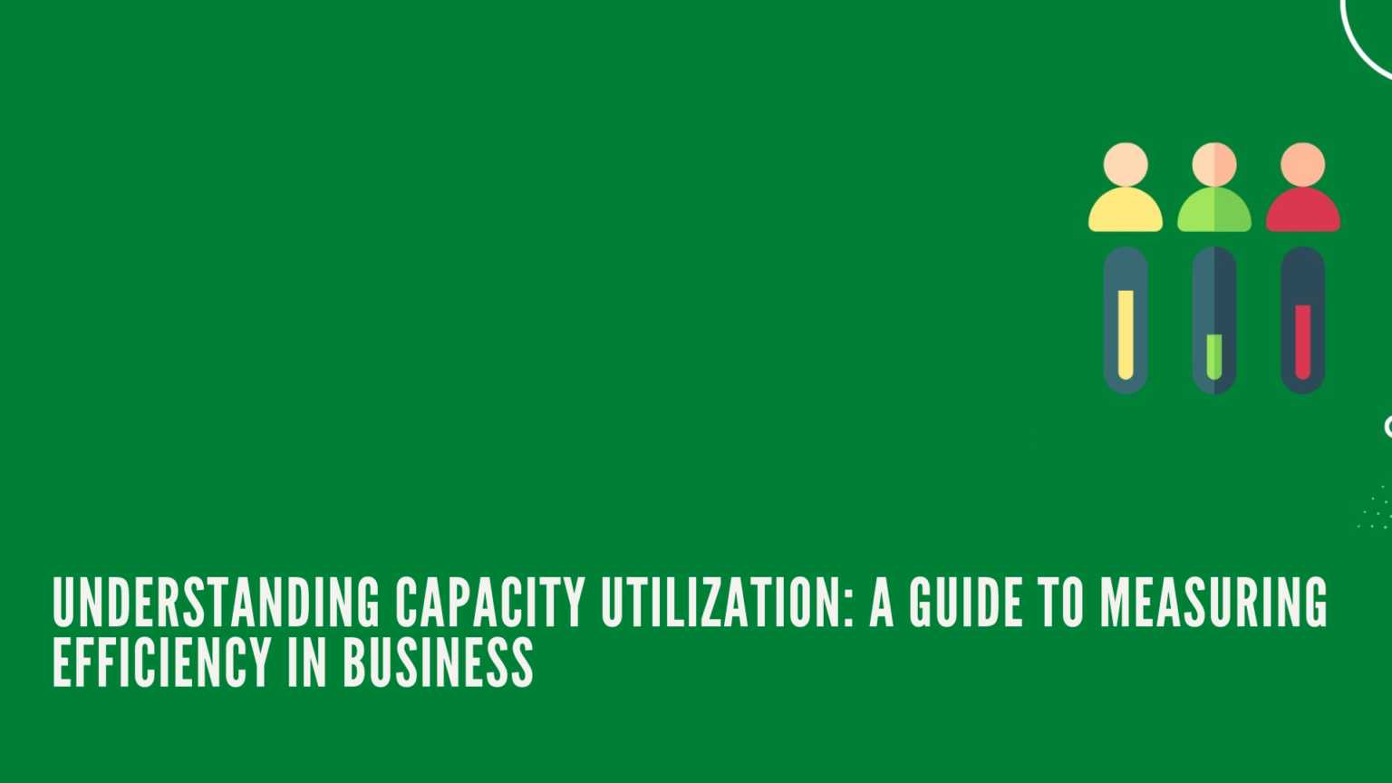 Understanding Capacity Utilization: A Guide to Measuring Efficiency in ...