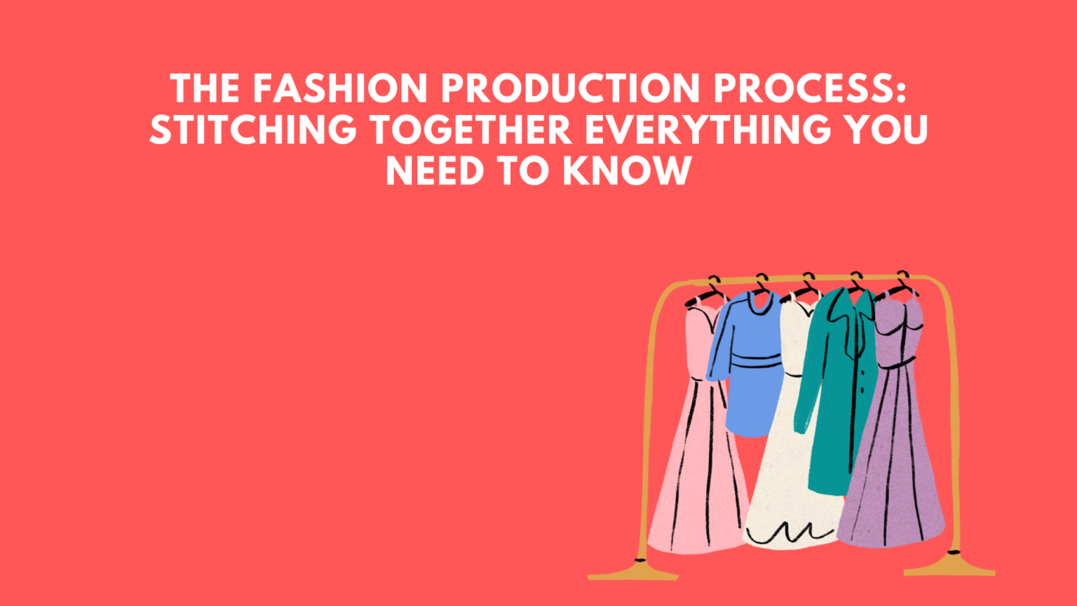 The Fashion Production Process: Stitching Together Everything You Need ...