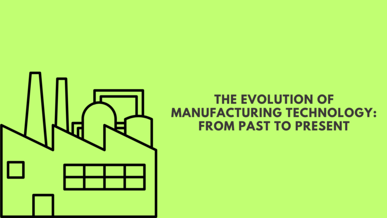 The Evolution of Manufacturing Technology: From Past to Present – AJAW ...