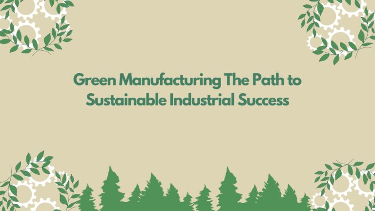 Green Manufacturing The Path to Sustainable Industrial Success – AJAW ...